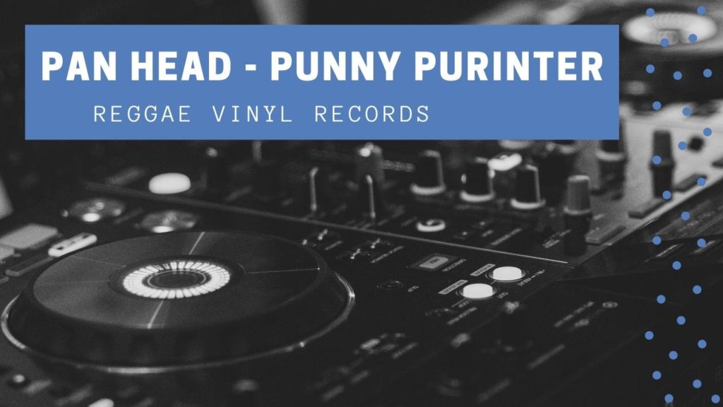 Pan Head – Punny Purinter【Reggae Vinyl Records】｜スパイス＆カフェマスターのブログ